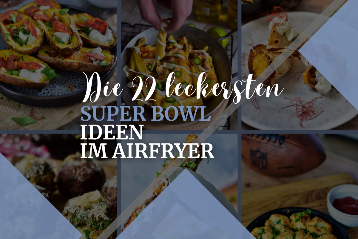 Super Bowl Essen im Airfryer: Die 22 leckersten Ideen